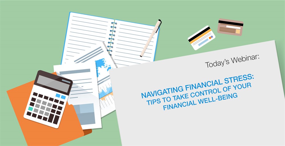 Webinar: Navigating Financial Stress - Tips to Take Control of Your ... Webinar: Navigating Financial Stress - Tips to Take Control of Your ...